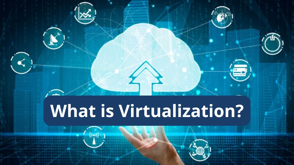 What Is Virtualization A Deep Dive Into The Technology Transforming It